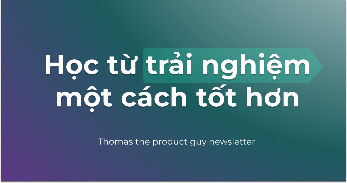 #43 - Làm thế nào để học từ trải nghiệm tốt hơn?